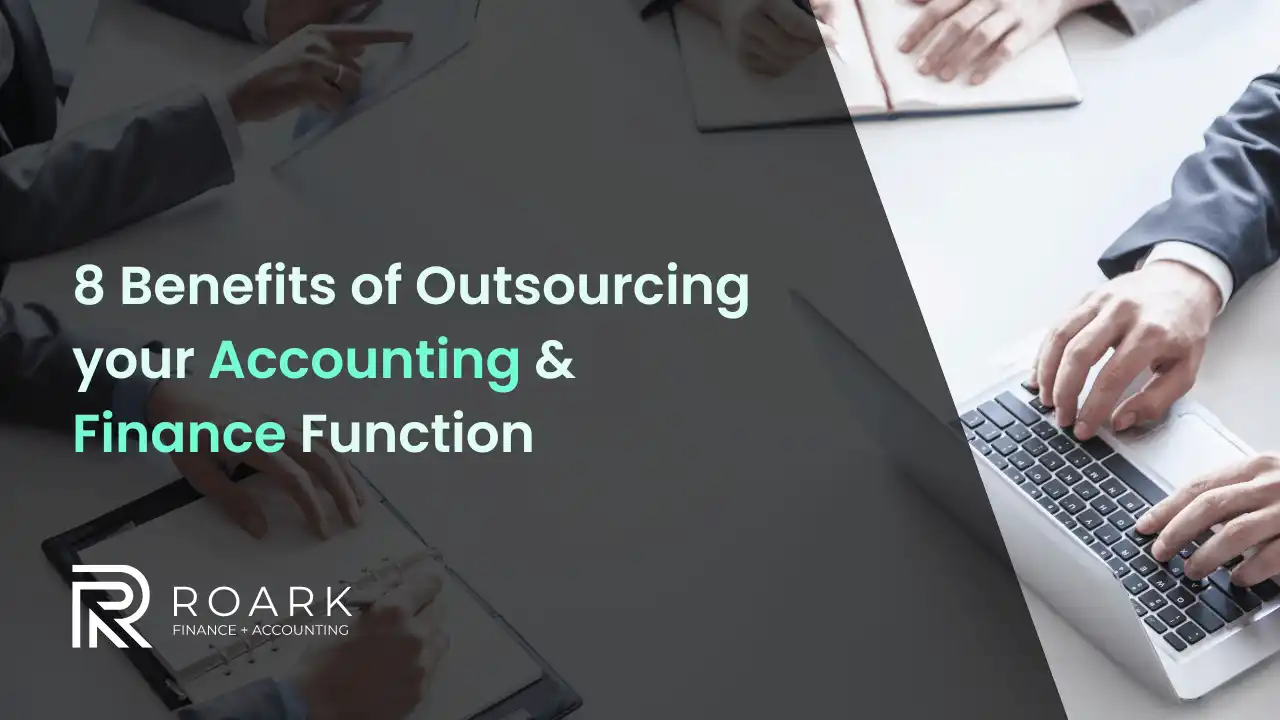 8 Benefits of Outsourcing your Accounting & Finance Function - ROARK